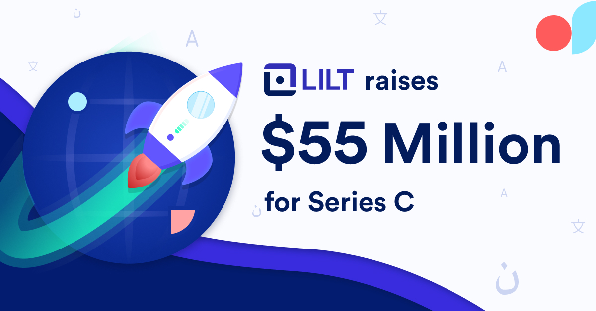 Lilt Raises $55 Million Series C To Scale Its Vision For Global Experience Lilt Raises $55 Million Series C To Scale Its Vision For Global Experience